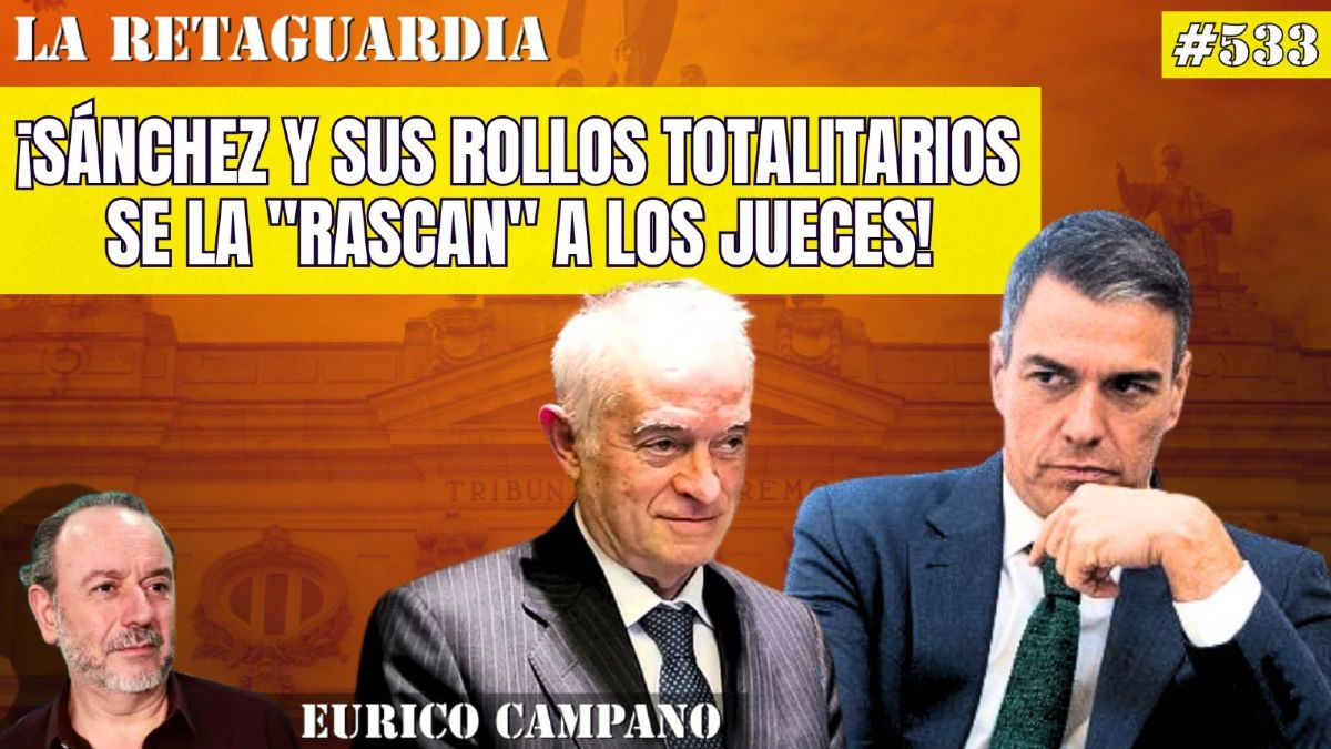 ¡Sánchez y sus rollos totalitarios se la "rascan" a los jueces ...